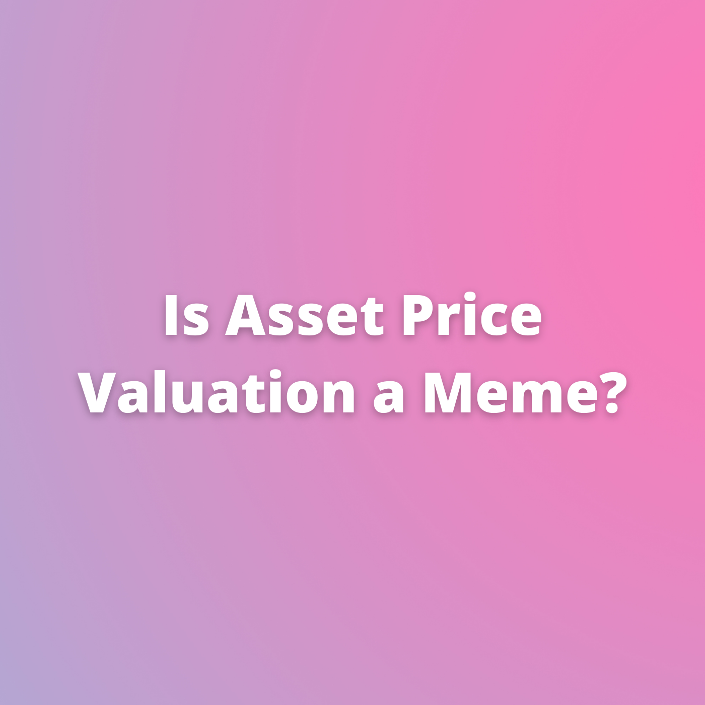 Is Asset Price Valuation a Meme? - Tascha Labs