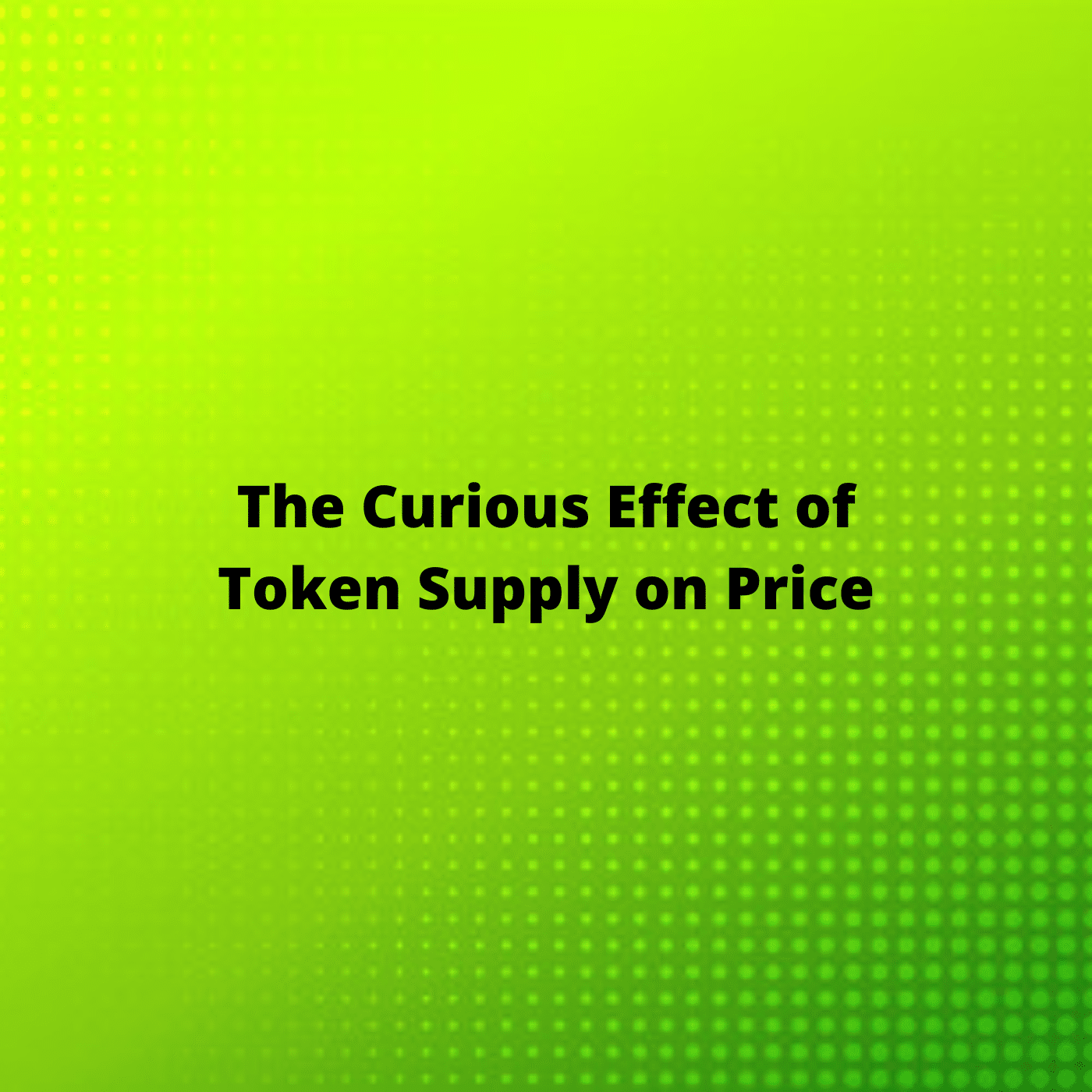 The Curious Effect of Token Supply on Price - Tascha Labs